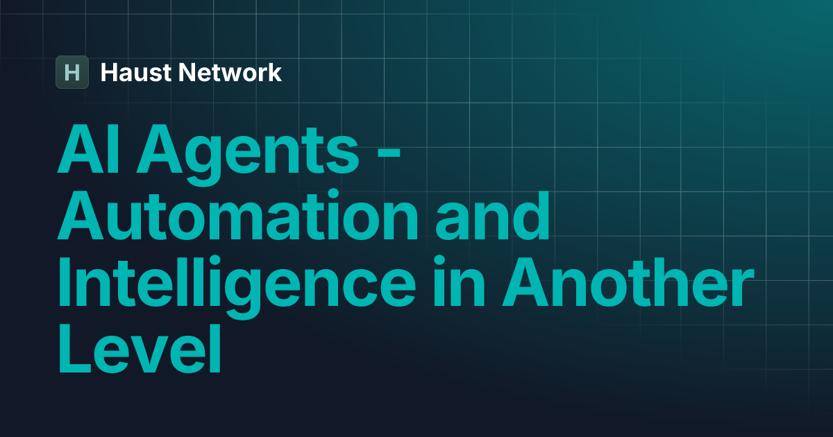 AI Agents - Automation and Intelligence in Another Level | Haust Network