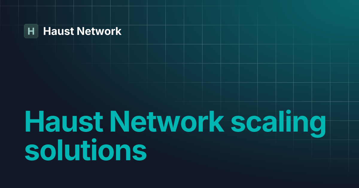 Haust Network scaling solutions | Blog | Haust Network