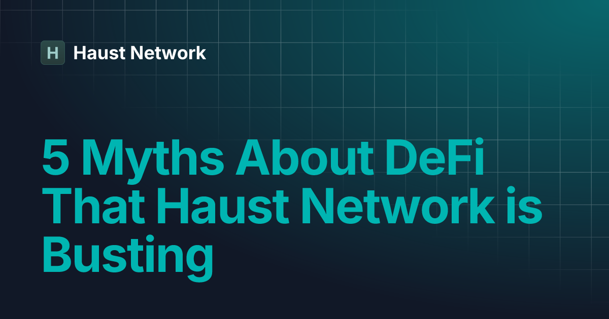 5 Myths About DeFi That Haust Network is Busting | Blog | Haust Network